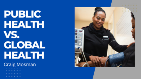 Public Health vs. Global Health | Craig Mosman | Healthcare